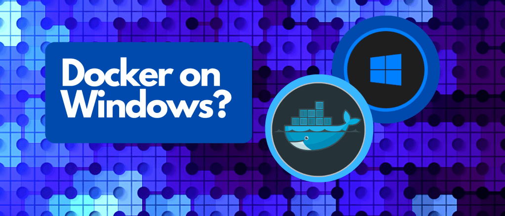 Run Docker on Windows with Docker Desktop – Greyson's Tech Blog